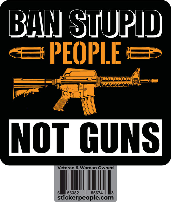 Ban Stupid People Not Guns Sticker | No Guns Allowed Sign – Sticker People